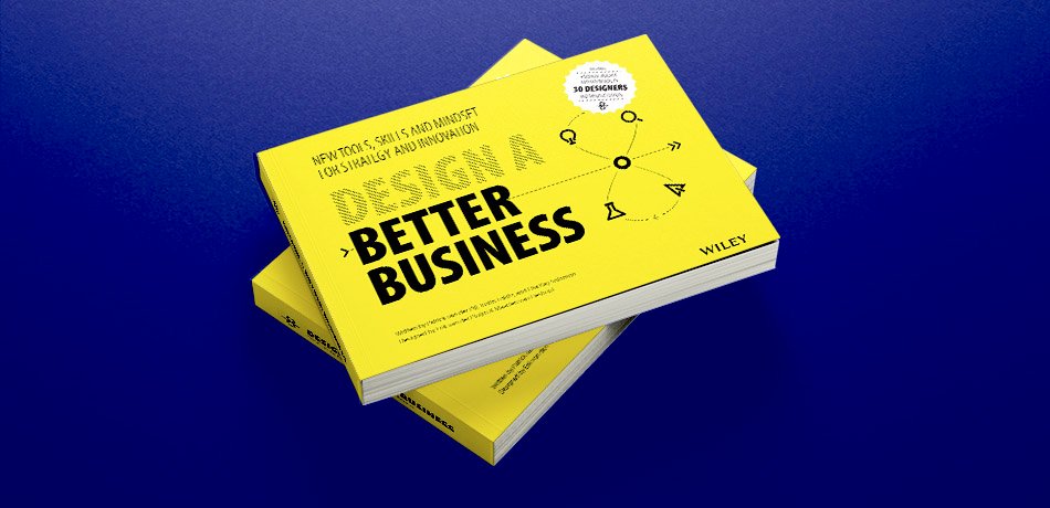 Design a better business: New Tools, Skills and Mindset for Strategy ...